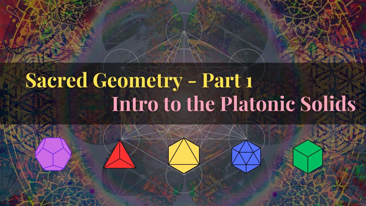 Sacred Geometry – Part 1: Intro to the Platonic Solids – Aerik Arkadian