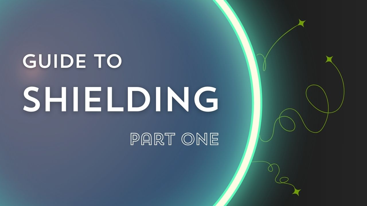 Guide to Shielding – Part 1 – Aerik Arkadian