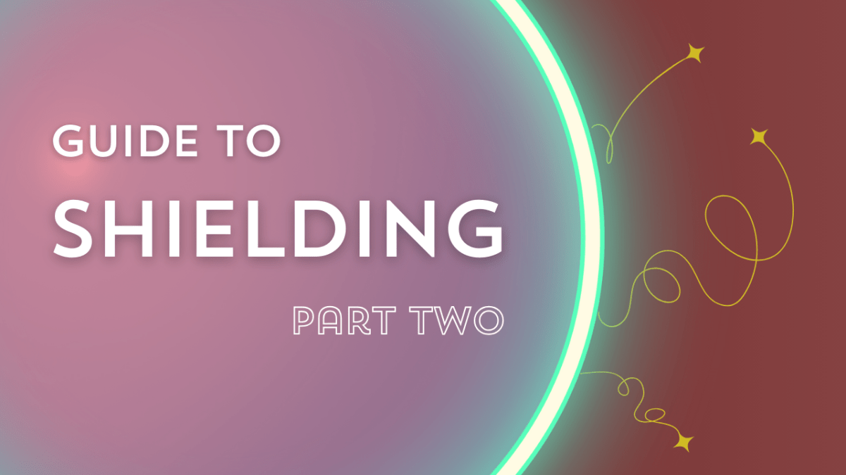 Guide to Shielding – Part 2 – Aerik Arkadian