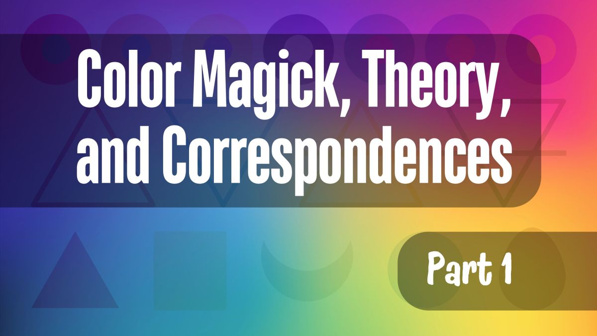 Color Magick, Theory, and Correspondences – Part 1 – Aerik Arkadian